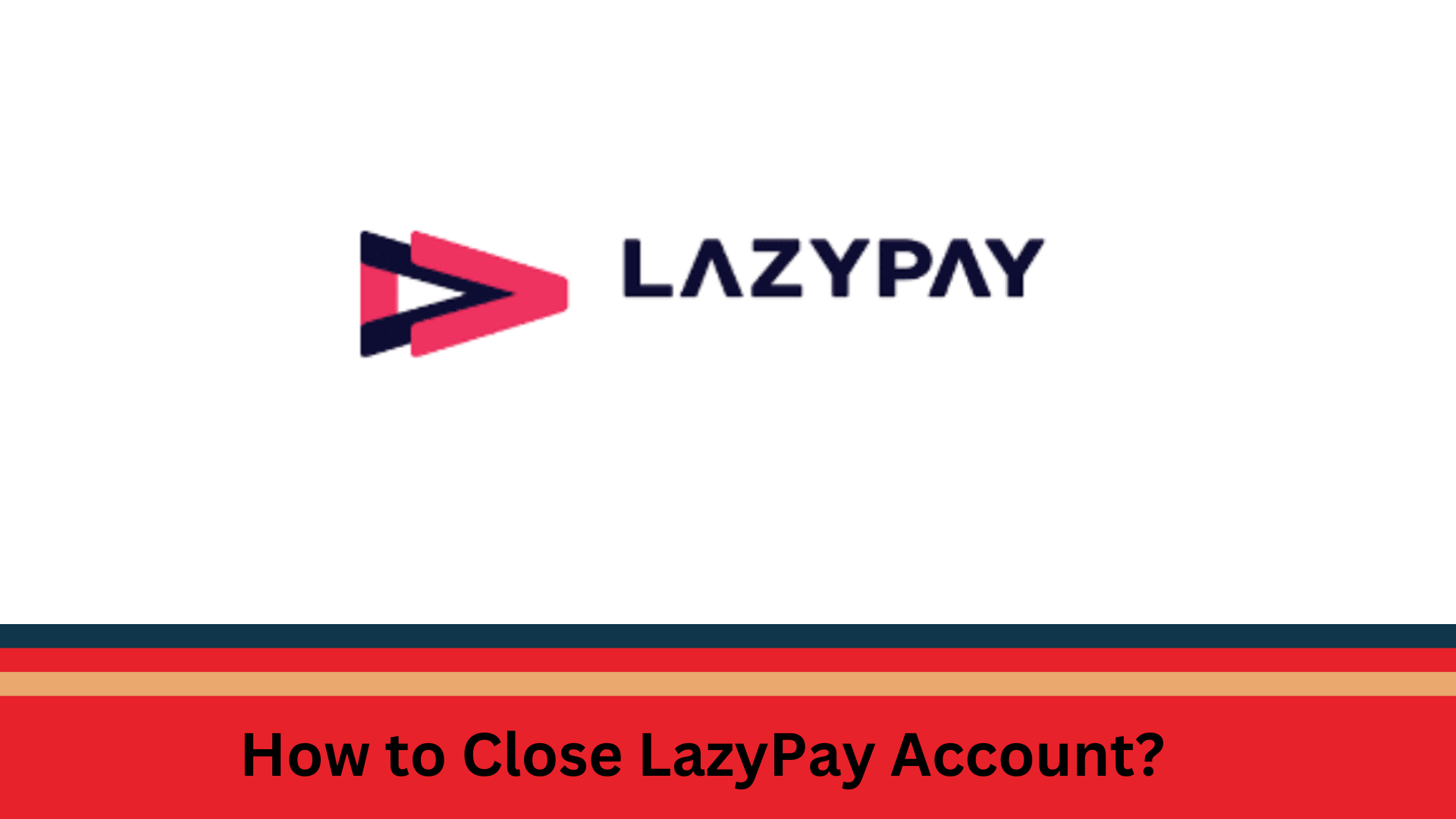 How to Close LazyPay Account ? Step-by-Step Guide