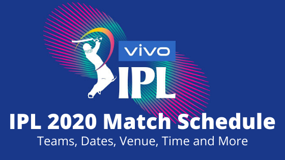 IPL 2020 Match Schedule - Teams, Dates, Venue, Time and More