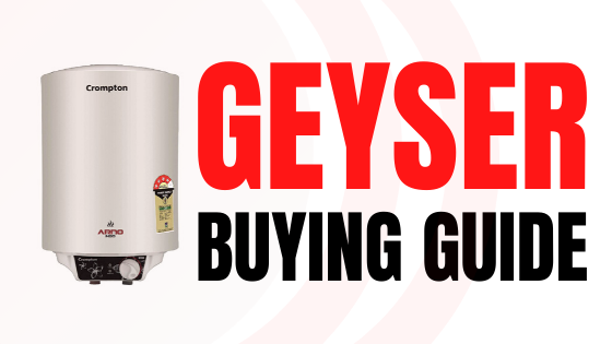 Geyser Buying Guide - Different Types, Features, Specifications and More